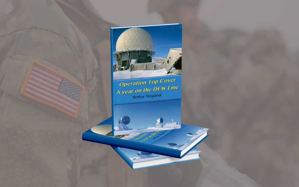 Operation Top Cover, a Year On The Dew Line By Arthur Wayland ...